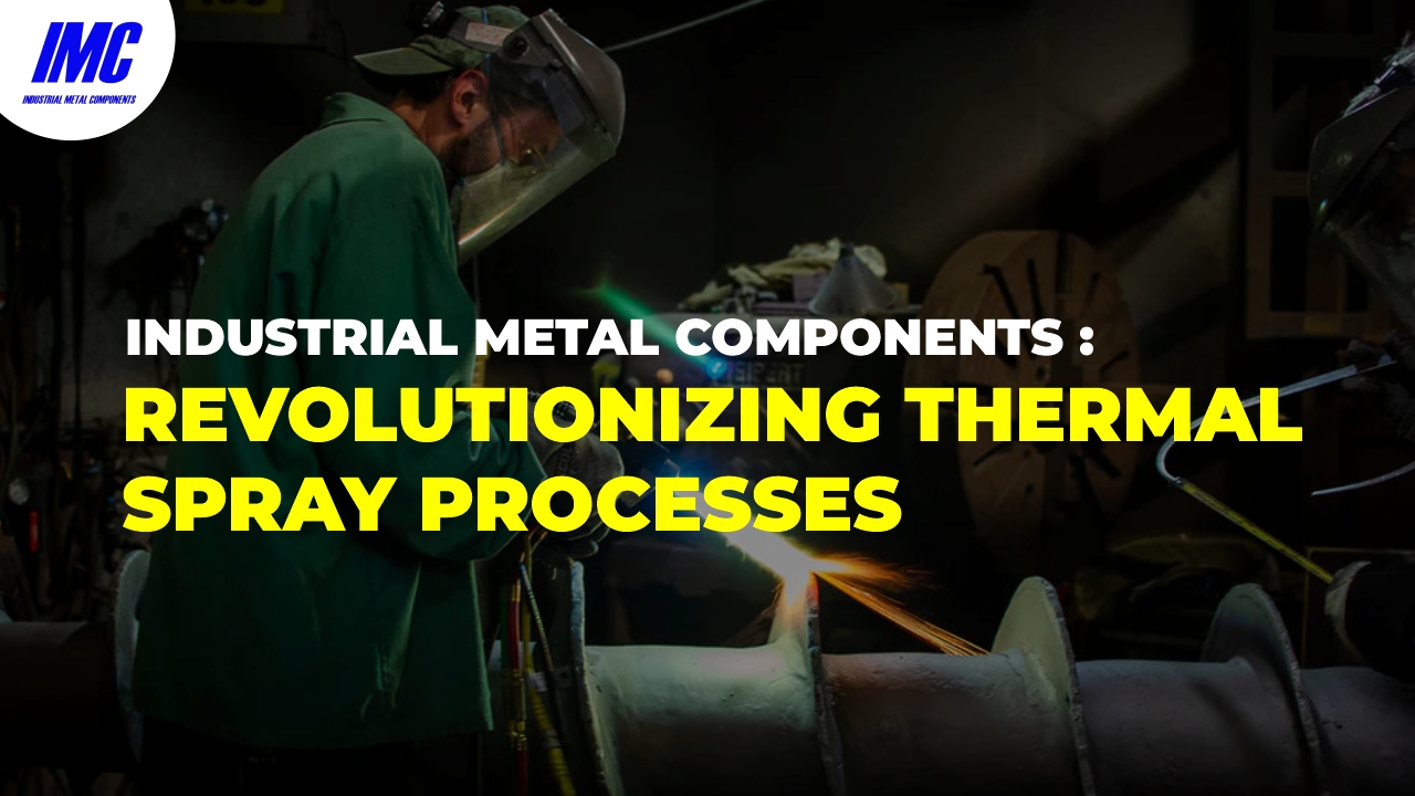 Industrial Metal Components: Revolutionizing Thermal Spray Processes